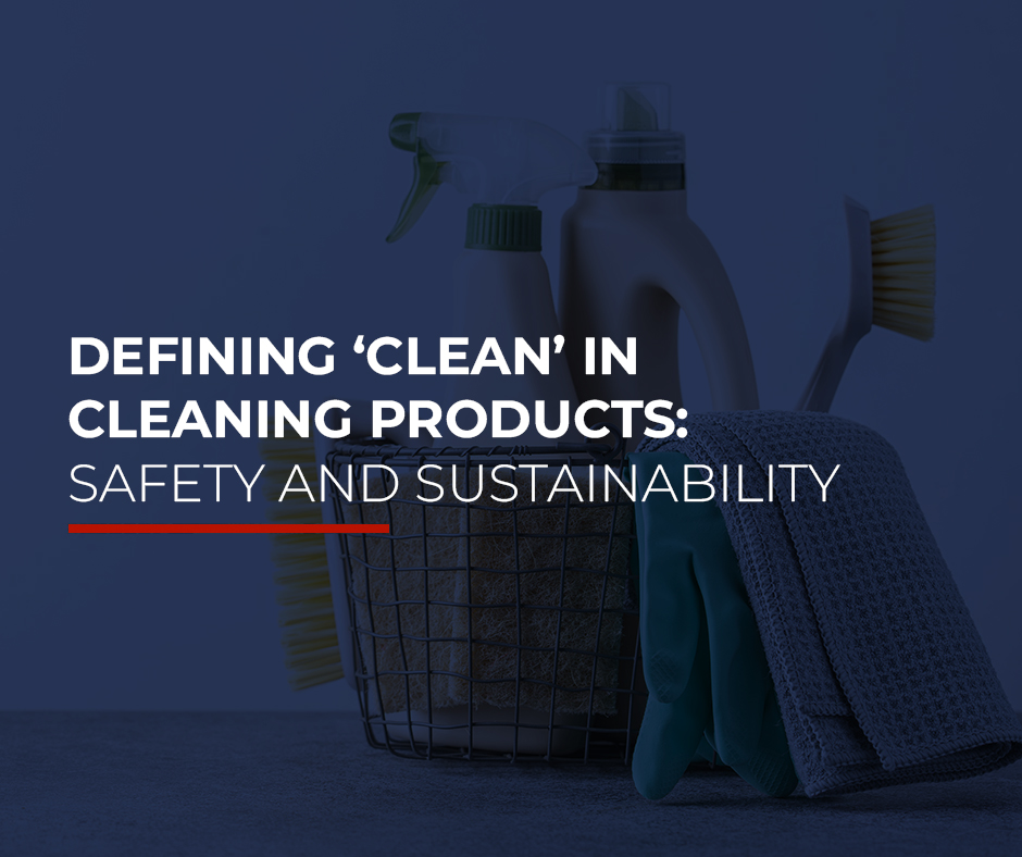 Defining 'Clean' in Cleaning Products: Safety and Sustainability